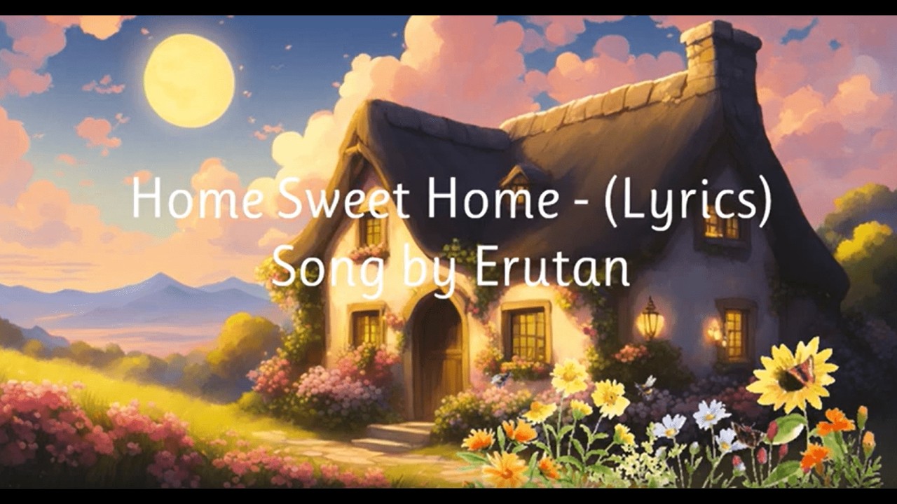 Home Sweet Home - (Lyrics) Song by Erutan 💐💫 - YouTube