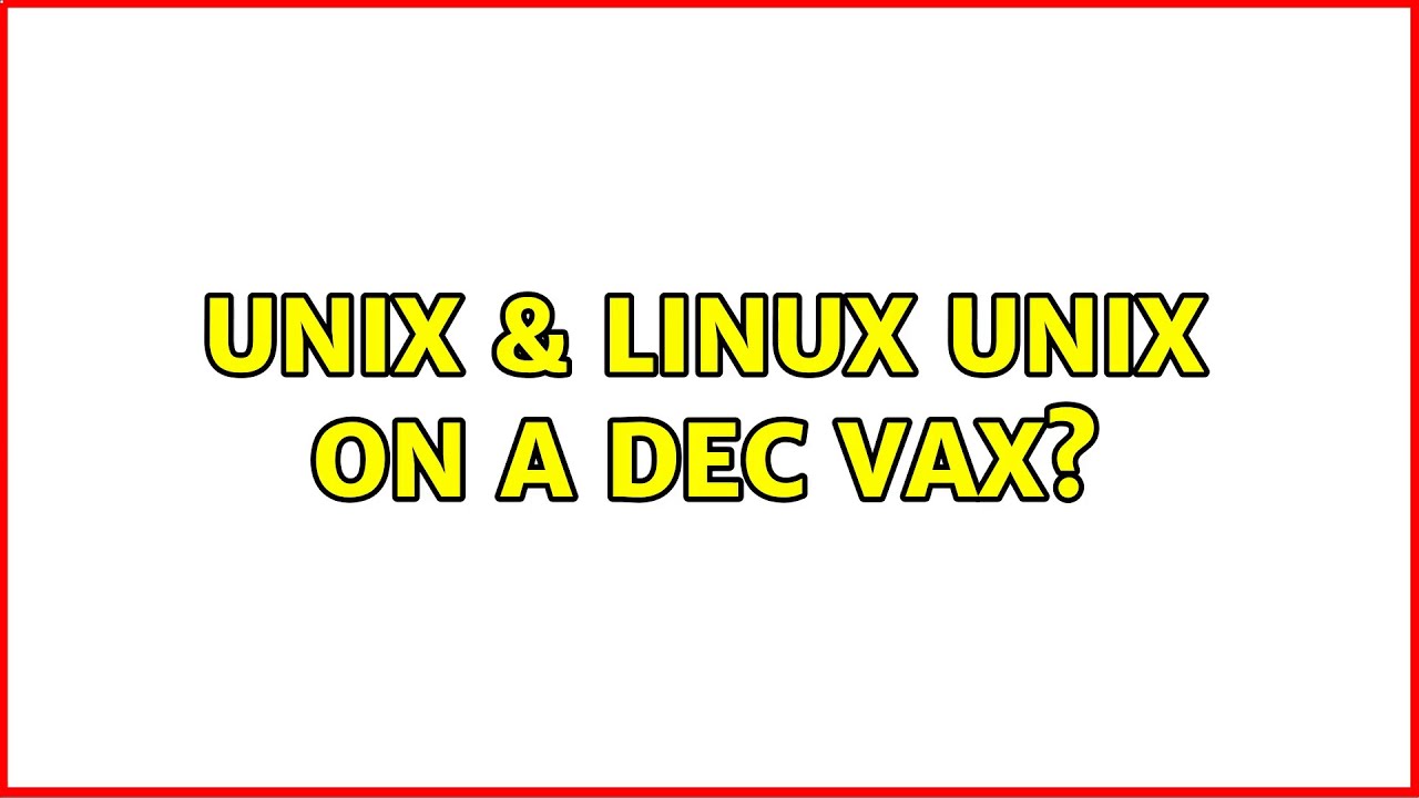 Unix & Linux: Unix on a DEC VAX? (4 Solutions!!) - YouTube