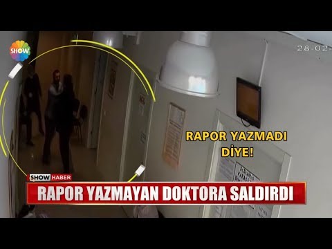 Rapor yazmayan doktora saldırdı