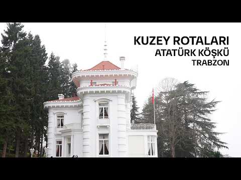 Kuzey Rotaları | Atatürk Köşkü, Trabzon