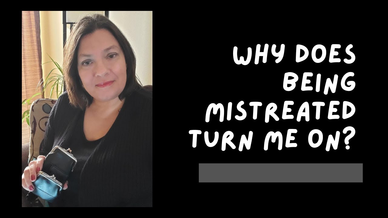 Why Does Being Mistreated Turn Me On? - YouTube