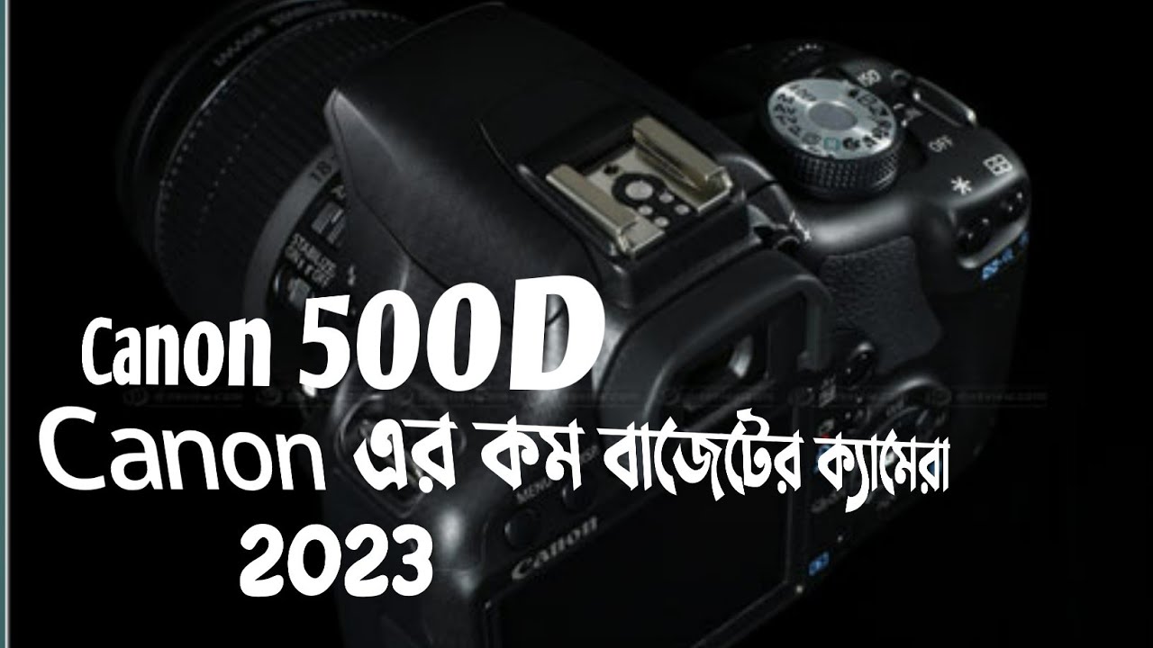 Dslr Camera Canon 500D Price In Bangladesh at Mary Wilber blog