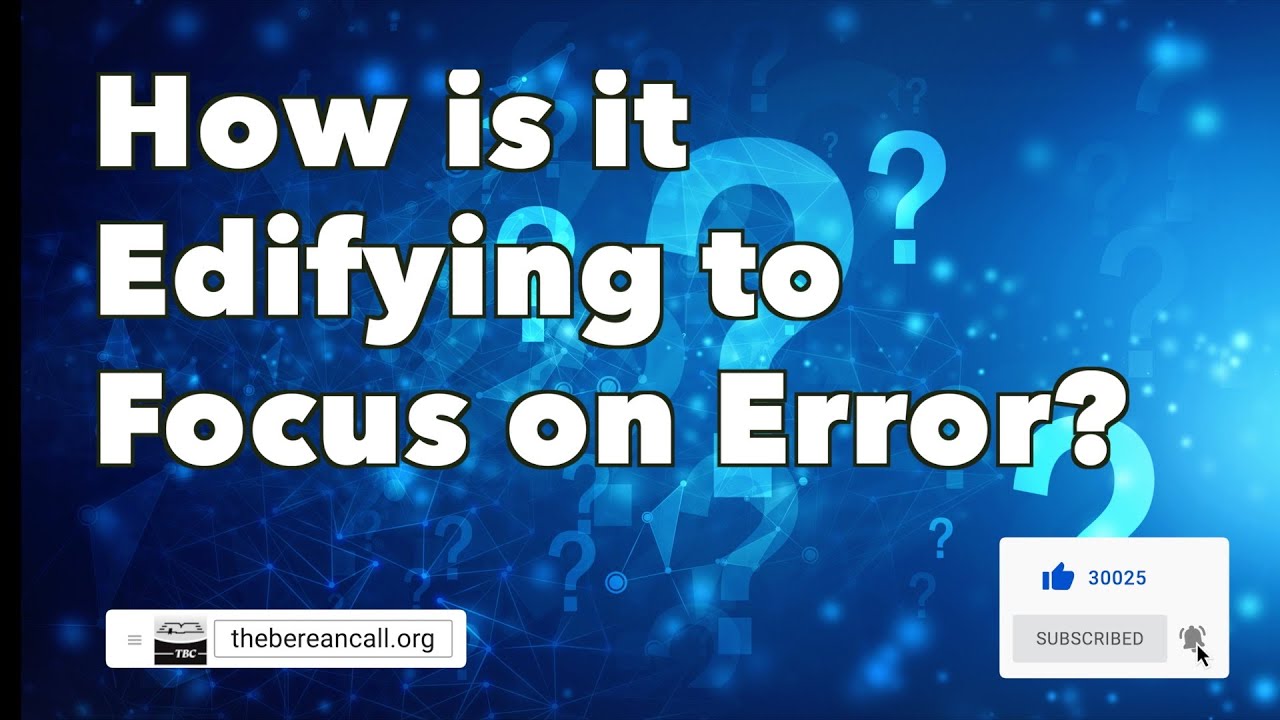 How is it Edifying to Focus on Error? - YouTube