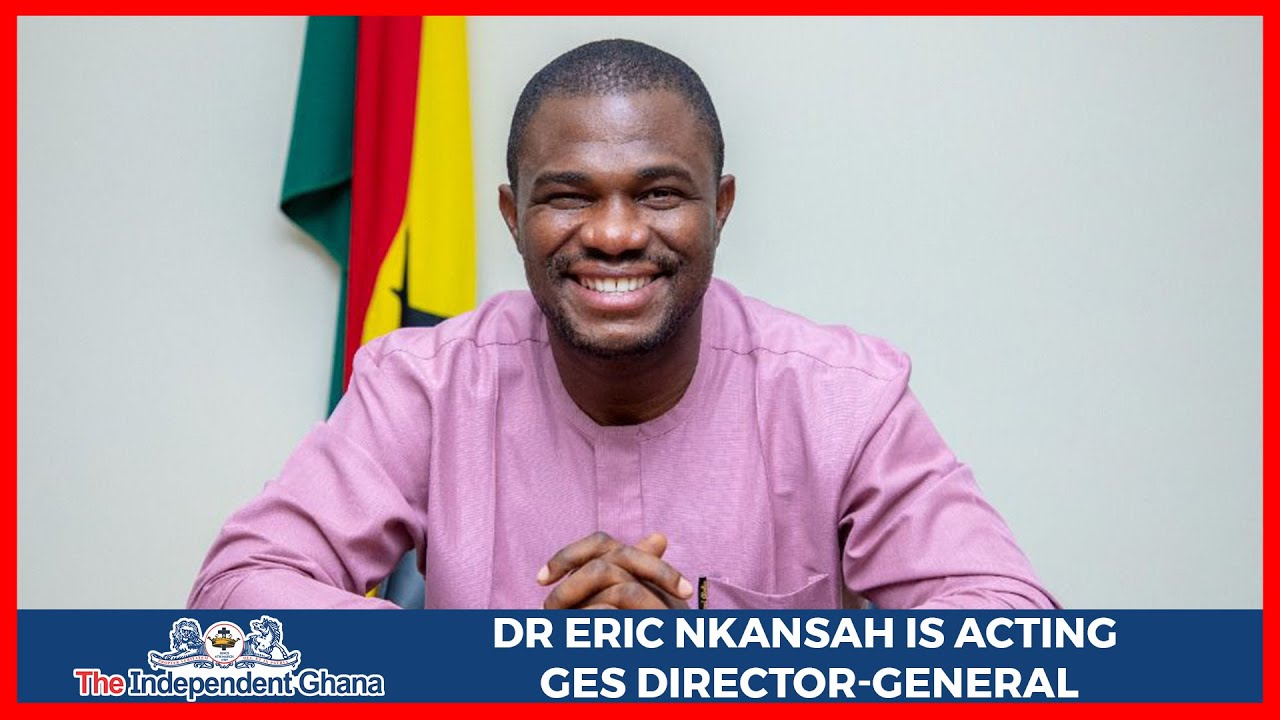 Dr Eric Nkansah appointed acting GES Director-General - YouTube