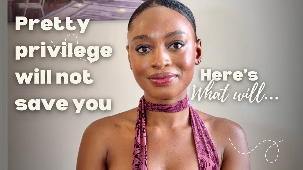 PRETTY PRIVILEGE IS NOT ENOUGH: WHY PRETTY GIRLS NEED MORE - YouTube