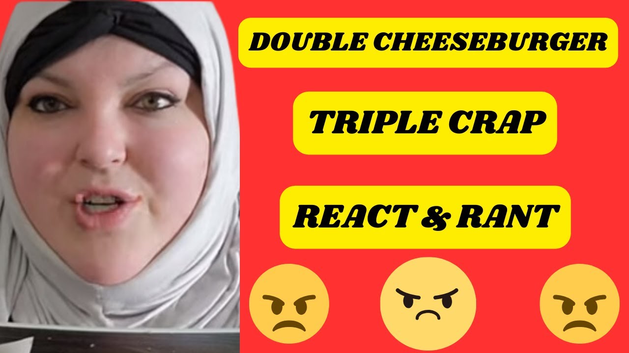 DOUBLE CHEESEBURGER TRIPLE CRAP REACT & RANT - YouTube
