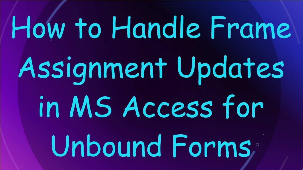 How to Handle Frame Assignment Updates in MS Access for Unbound Forms ...