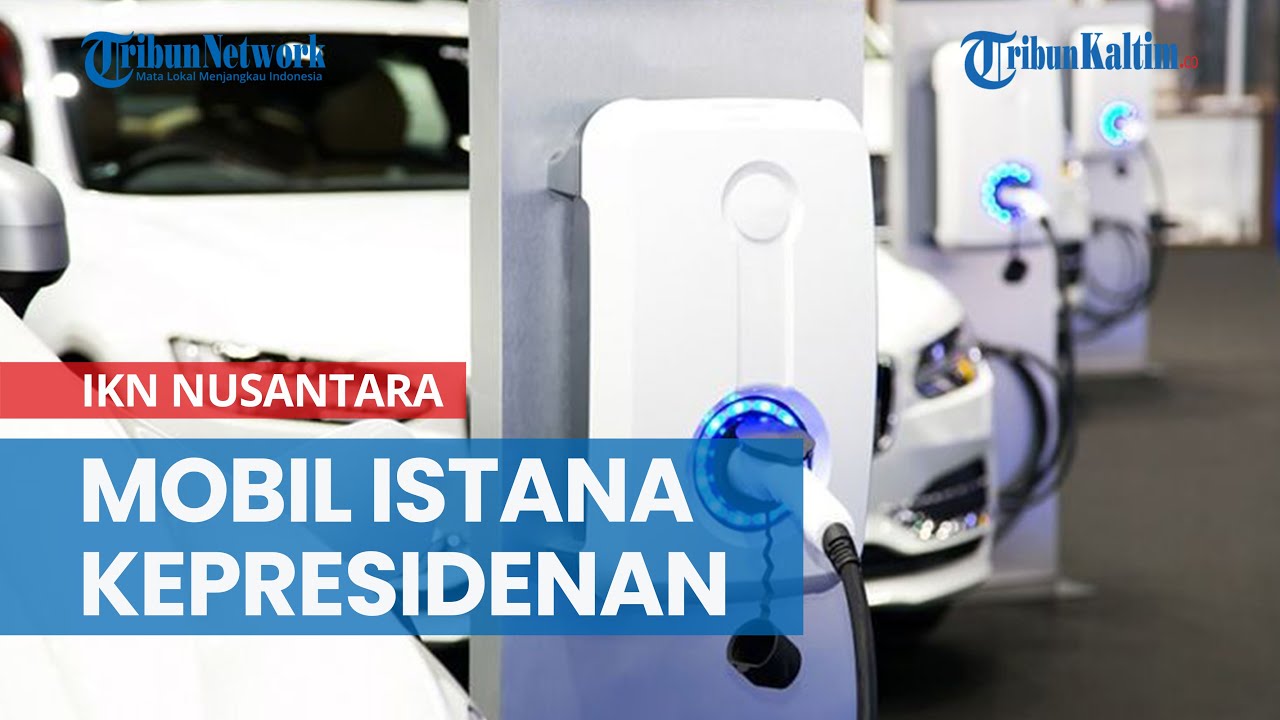 Mobil Listrik Bakal Jadi Mobil Istana Kepresidenan di IKN - YouTube