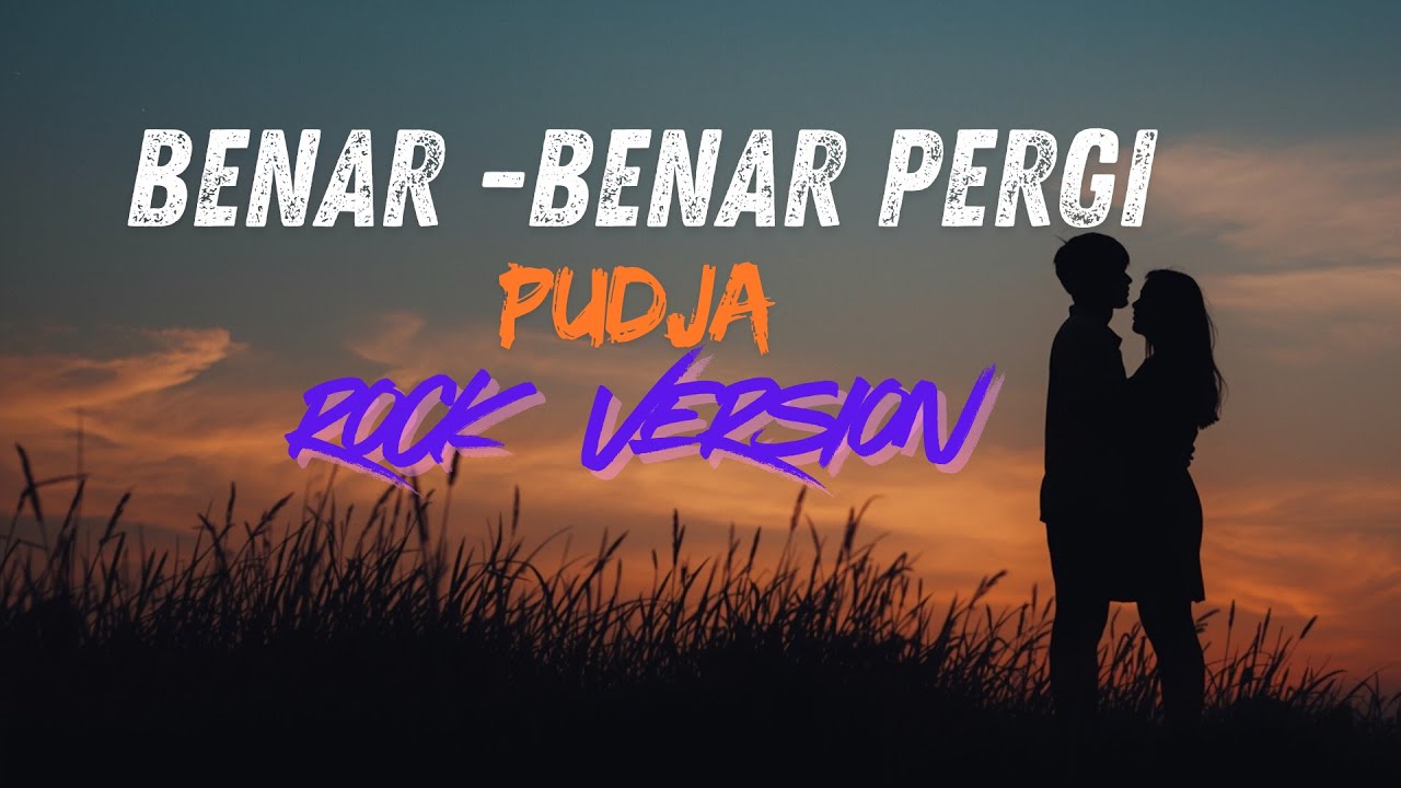 BENAR BENAR PERGI - PUDJA | ROCK VERSION | MUSIC VIDEO COVER | AI ...