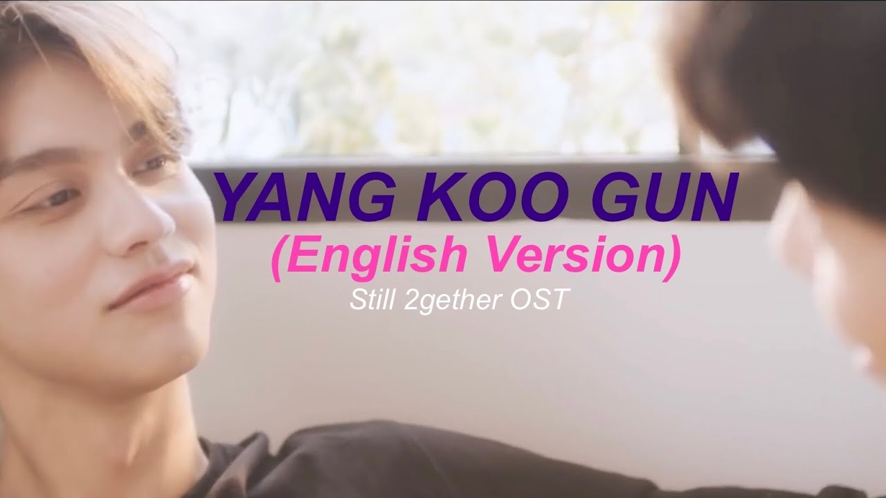 ยังคู่กัน Yang Koo Gun - English Version (Still 2Gether OST) - YouTube