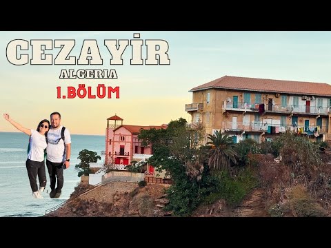 Cezayir'i sokak sokak geziyoruz. Vize alması en zor ülkelerden bir tanesi - BÖLÜM 1