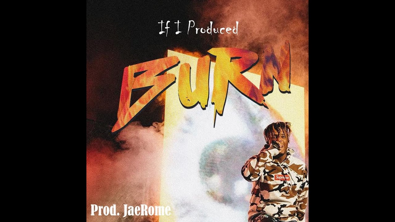 If I Produced "Burn" by Juice WRLD (Prod. JaeRome) - YouTube