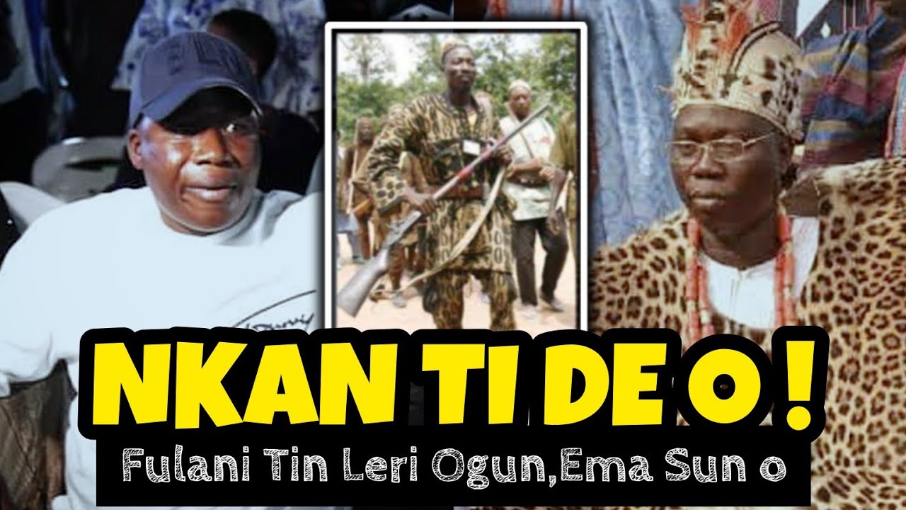 "Awon Fulani Ti n Dun Koko Mo Awon Omo Yoruba,Fulani Ni Awon Se Tan ...