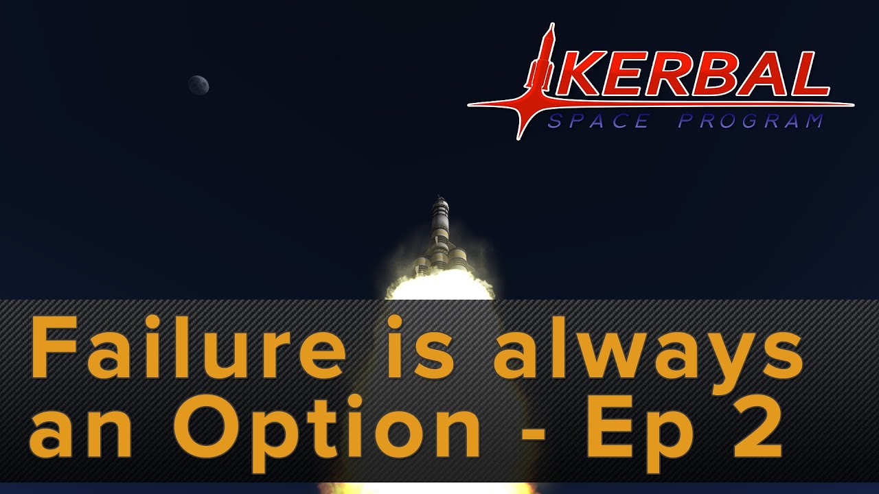Kerbal Space Program: "Failure is always an option" First Steps for Beginners- Ep 2 - YouTube