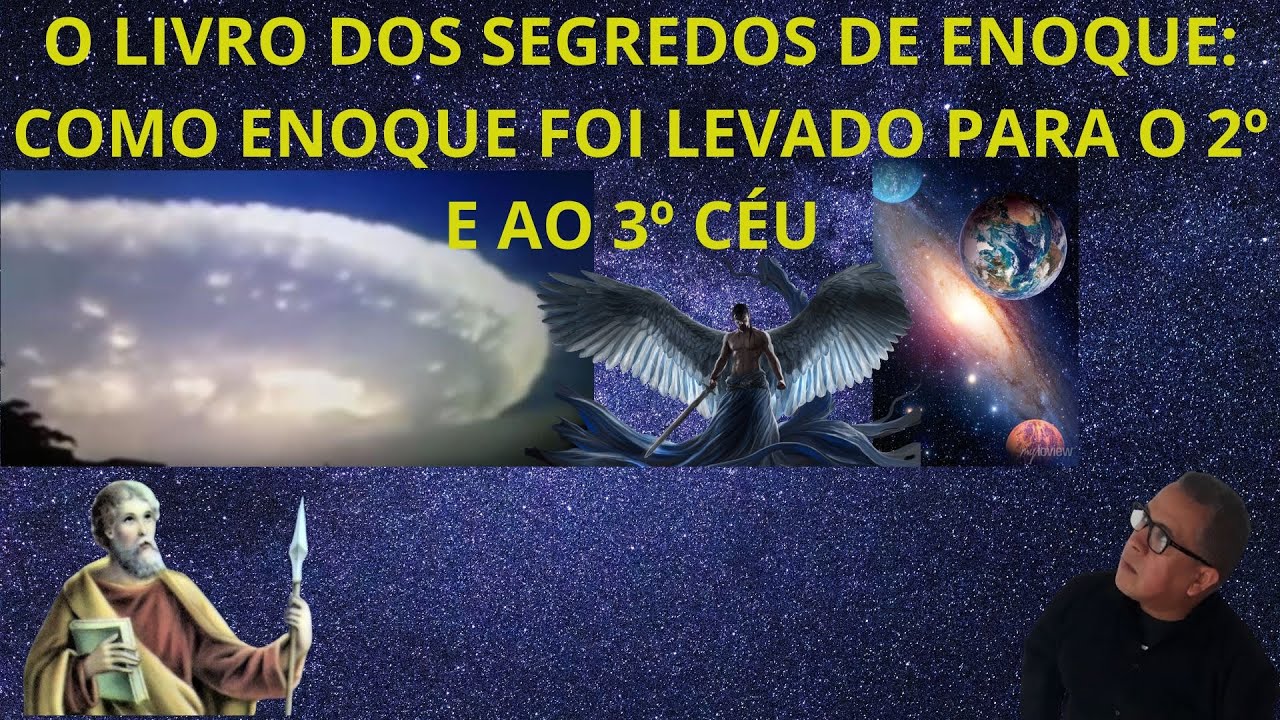 COMO ENOQUE FOI LEVADO PARA O 2º E AO 3º CÉU - YouTube