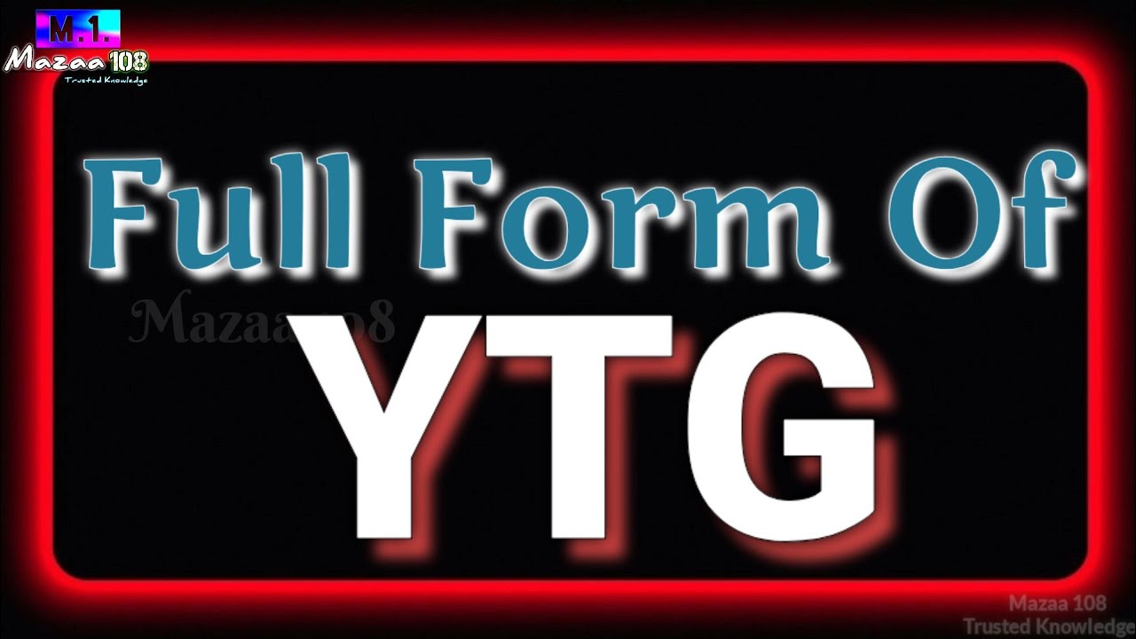 Full Form of YTG | YTG full form | YTG means | YTG Stands for | YTG का ...