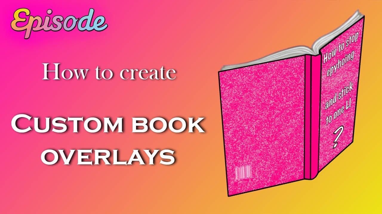 EPISODE: How to create custom book overlays - YouTube