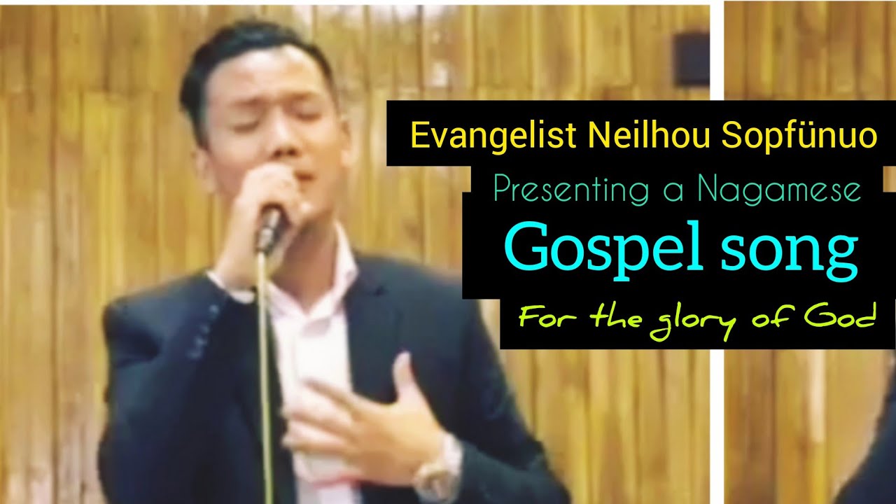 Neilhou Sopfünuo Evangelist - Emotional Nagamese gospel song. - YouTube