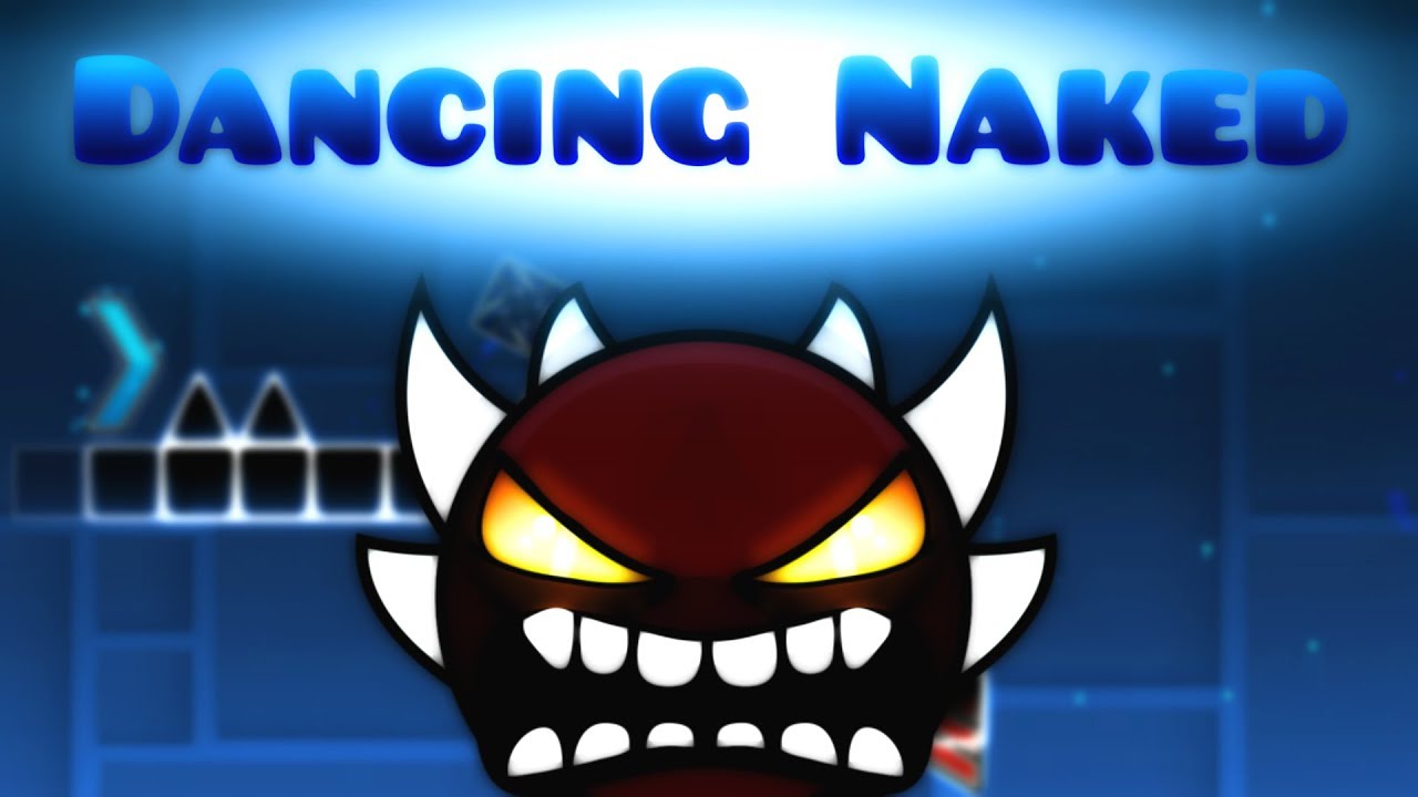 (FULL LAYOUT) Dancing Naked?... Geometry Dash - YouTube