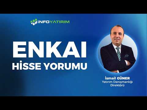 ENKAI Hisse Yorumu | İsmail Güner '17 Haziran 2026' | İnfo Yatırım