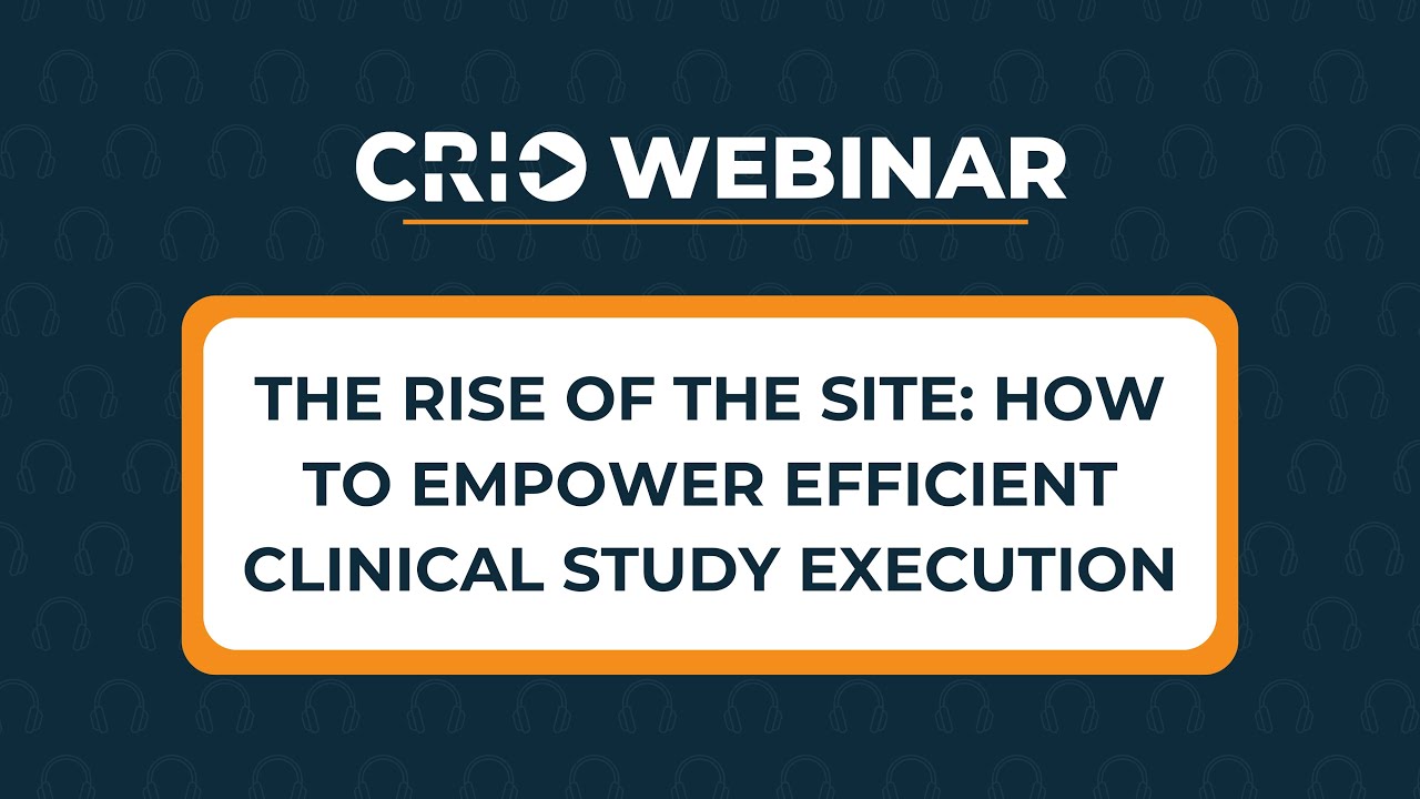 The Rise of the Site: How to Empower Efficient Clinical Study Execution ...
