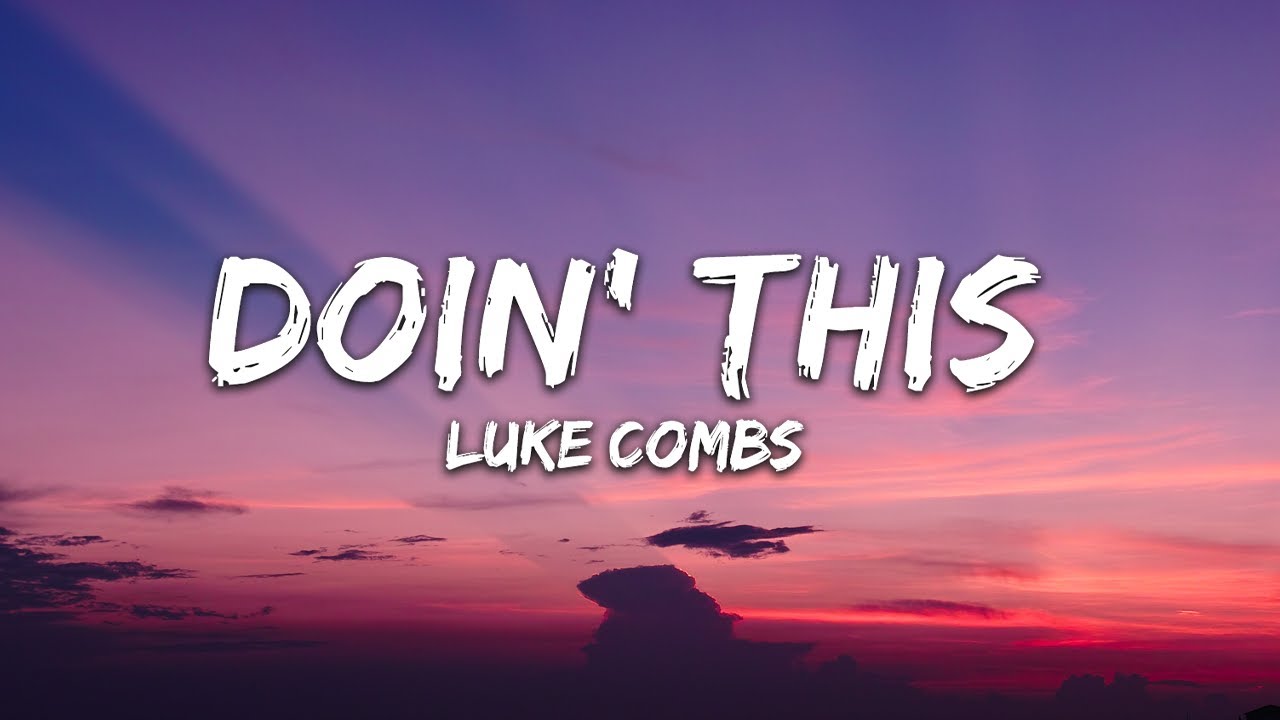 Luke Combs - Doin' This ( Lyric Video ) / Morgan Wallen, Kane Brown ...