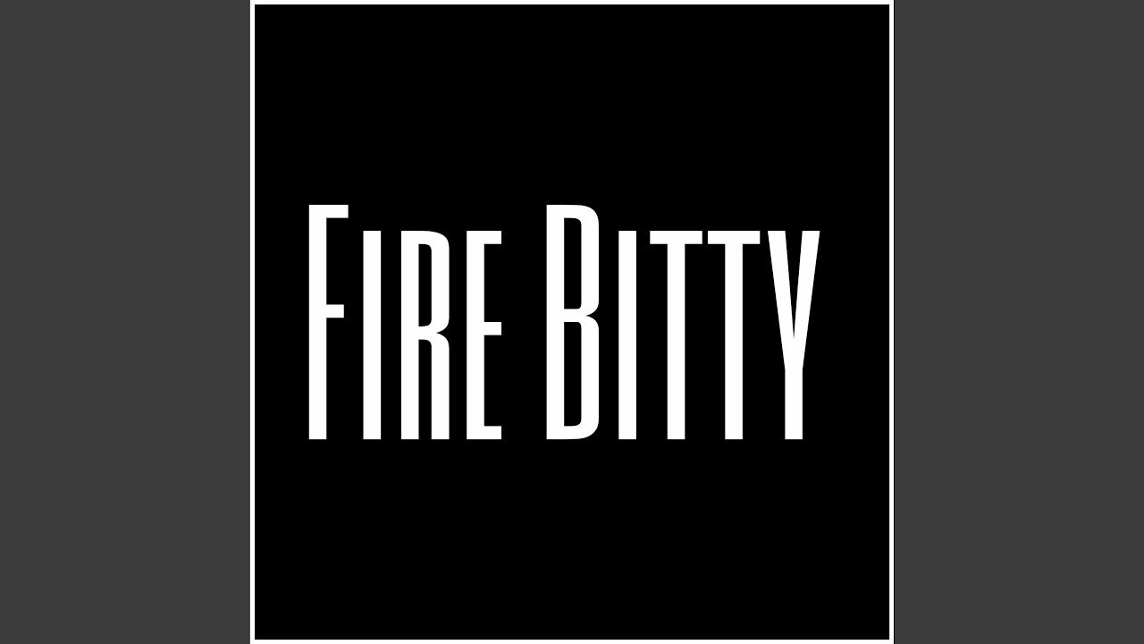 Fire Bitty - YouTube
