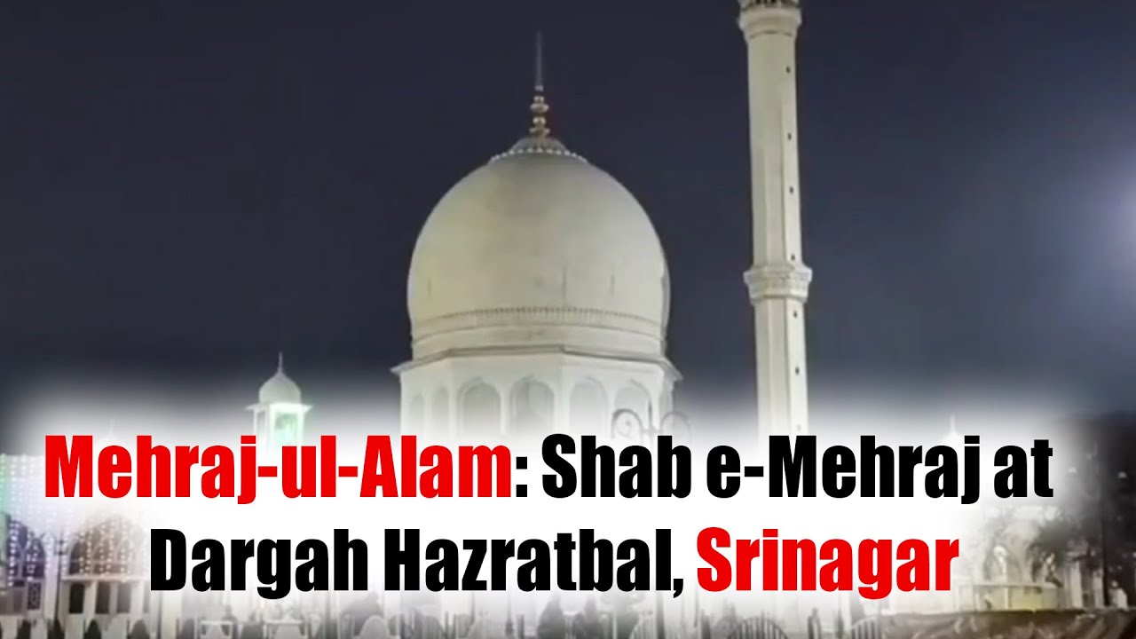 Mehraj-ul-Alam: Shab e-Mehraj at Dargah Hazratbal, Srinagar - YouTube