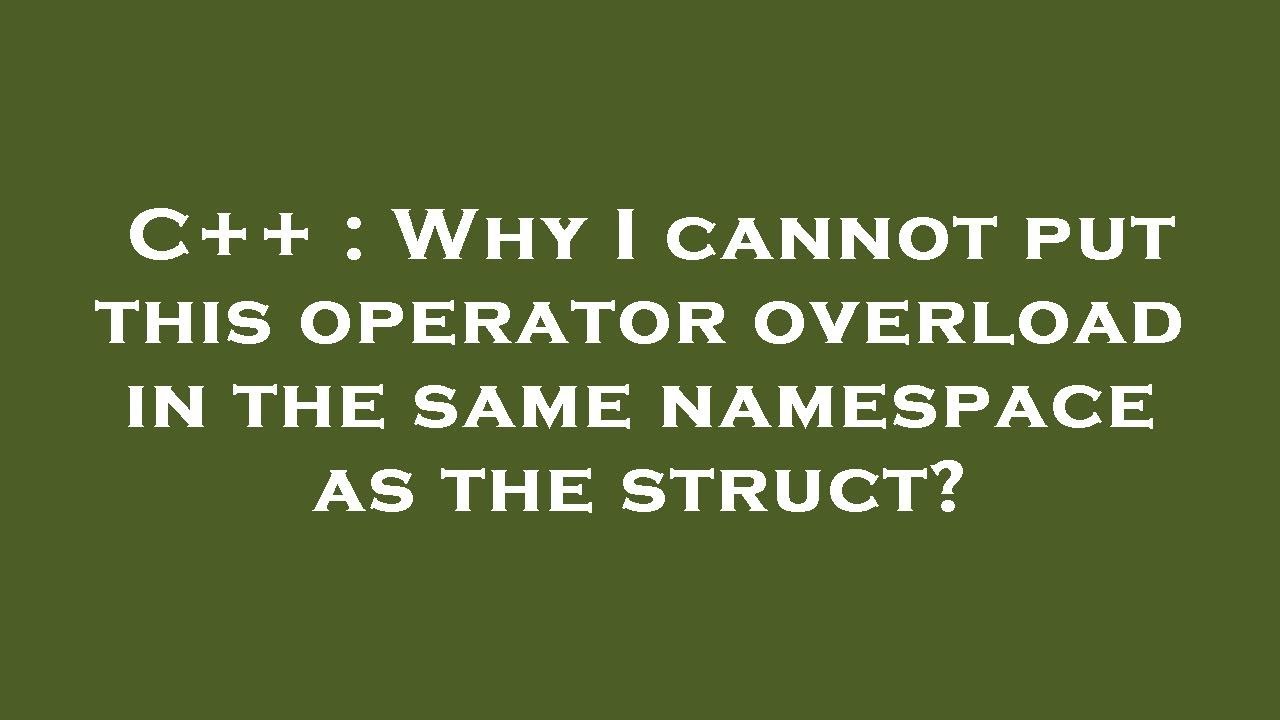 C Why I Cannot Put This Operator Overload In The Same Namespace As The Struct Youtube