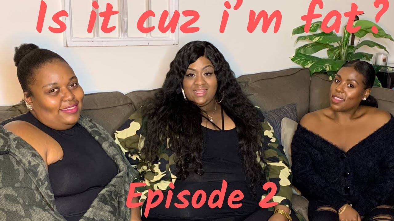 Is it cuz I’m Fat? Ep 2 - YouTube