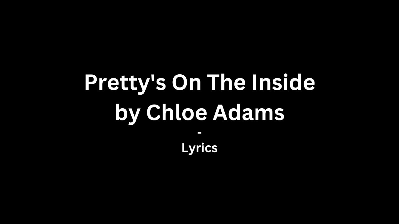 Pretty's On The Inside - Chloe Adams | Lyrics - YouTube