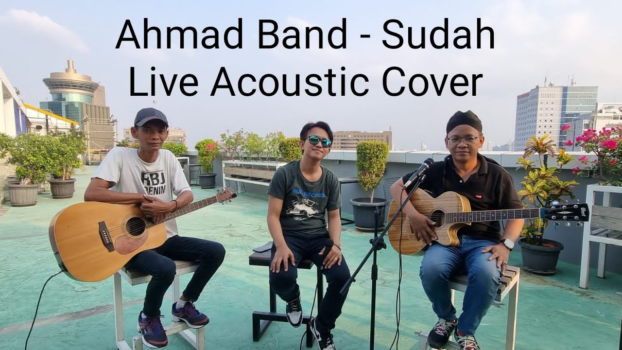 Ahmad Band - Sudah (Live Acoustic Cover) - YouTube