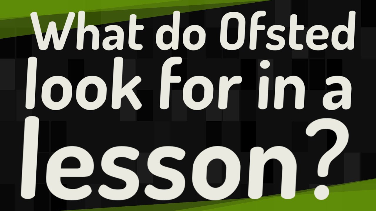 What Do Ofsted Look For In A Lesson YouTube What Do Ofsted Look For In A Lesson YouTube