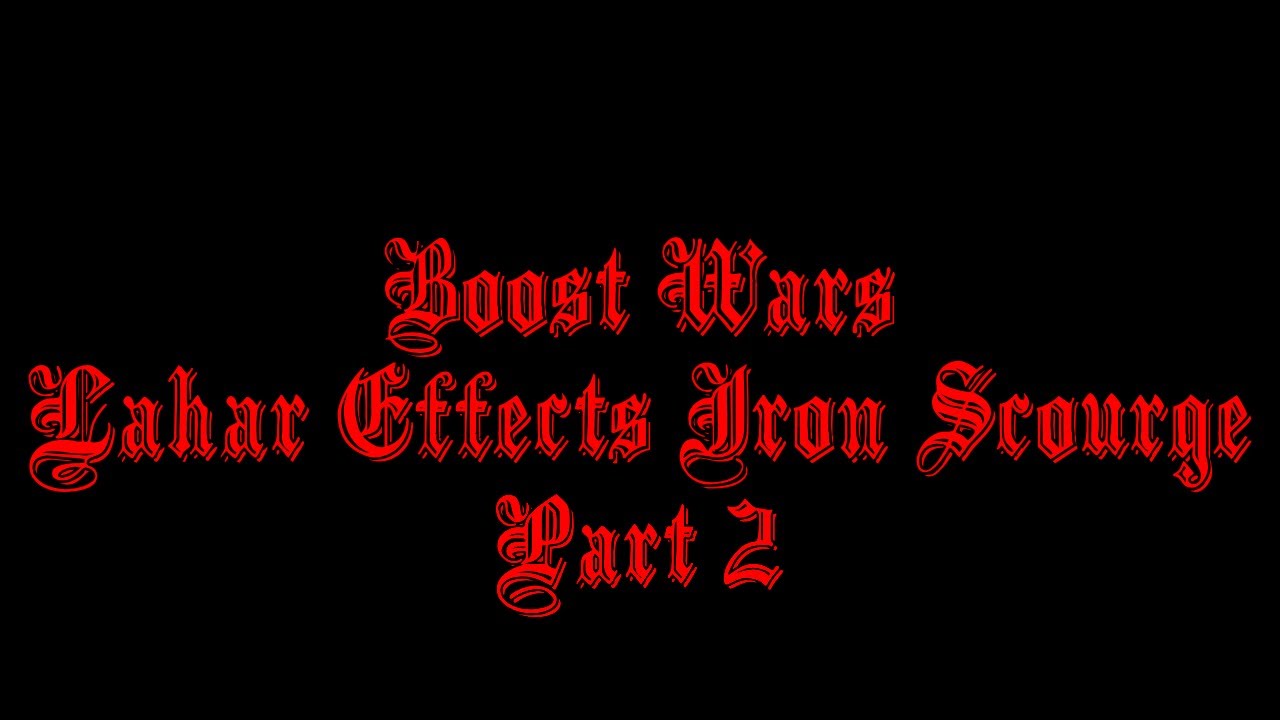 Boost Wars - Lahar Effects Iron Scourge Edition (Part 2) - YouTube