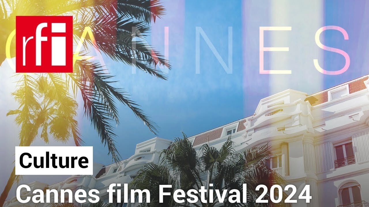 Lights! Camera! Action! Time for the Cannes Festival 2024 • RFI English ...