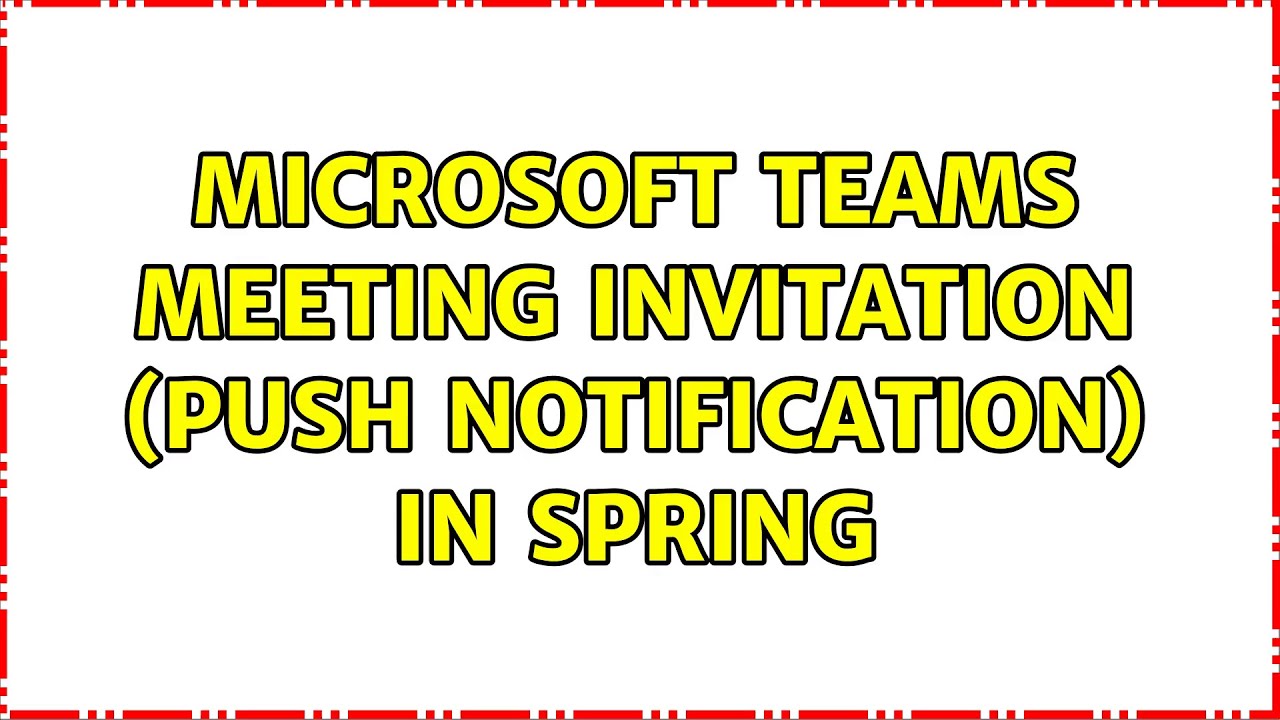 Microsoft teams meeting invitation (push notification) in Spring - YouTube