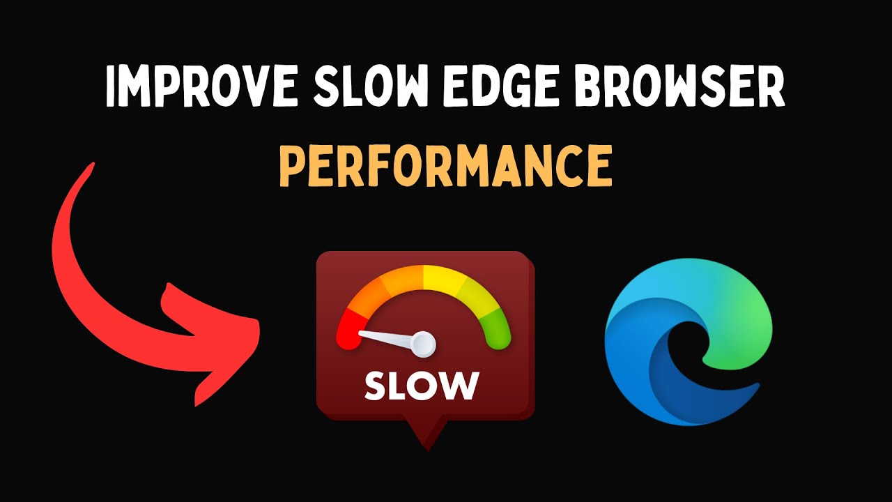 Improve Slow Edge browser Performance - YouTube