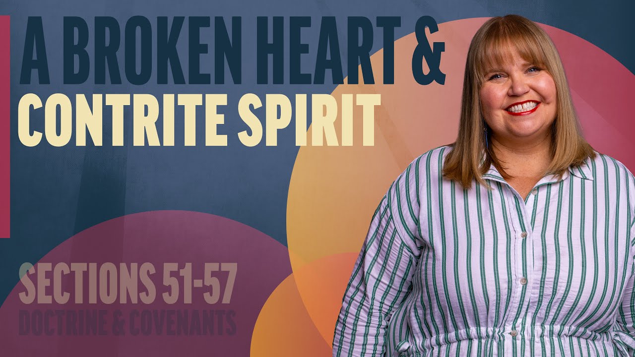 A Broken Heart and Contrite Spirit | Sections 51-57 | Come Follow Up ...