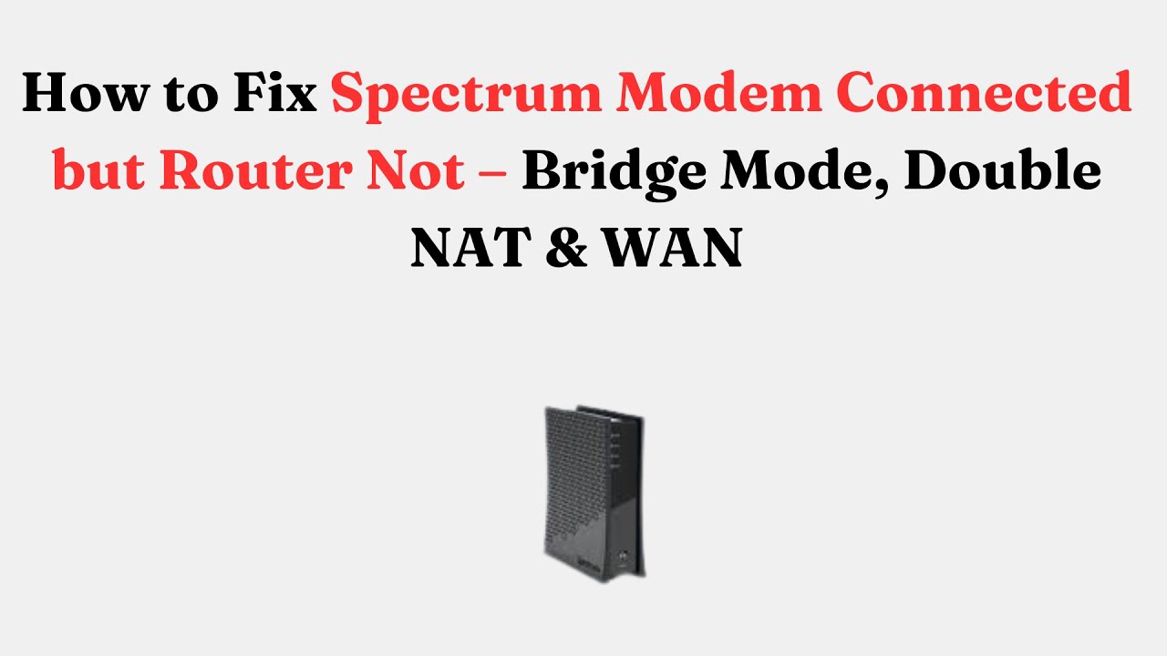 How to Fix Spectrum Modem Connected but Router Not – Bridge Mode ...