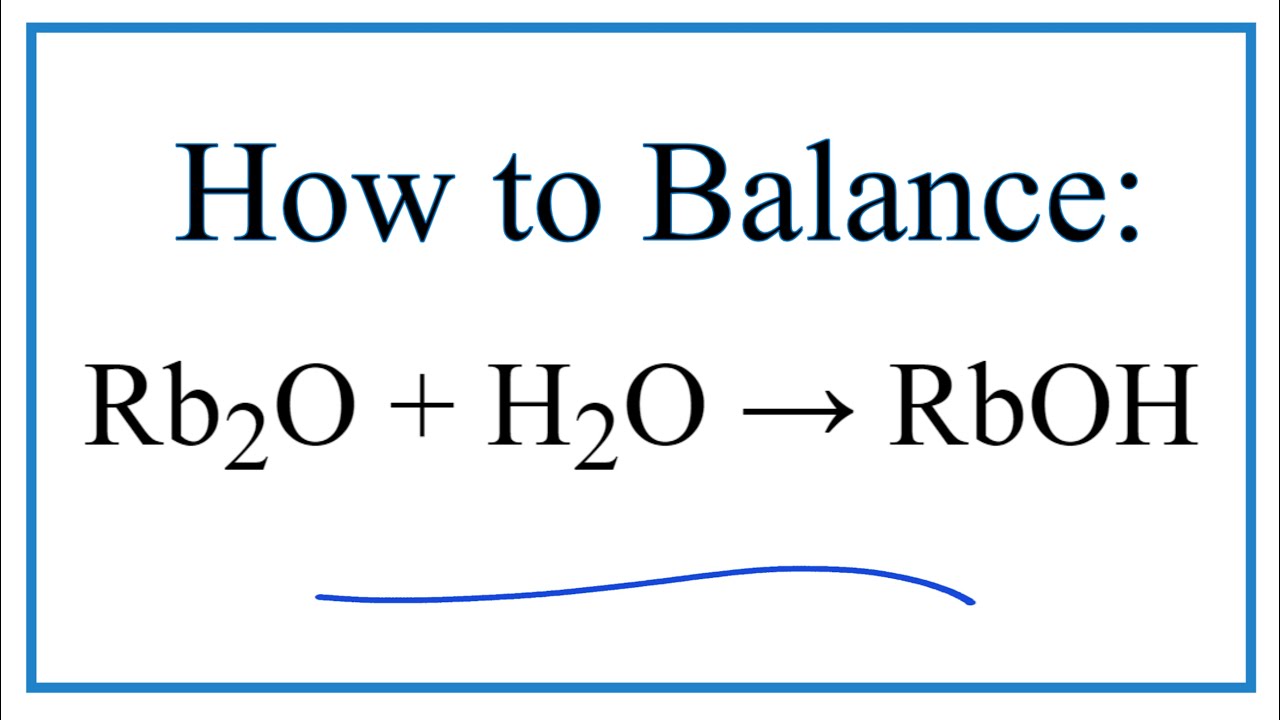 How to Balance Rb2O + H2O = RbOH (and Type of Reaction) - YouTube