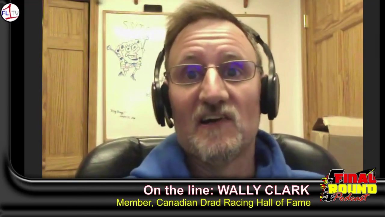 Canadian Drag Racing Star Wally Clark ..::.. The Final Round Podcast ...