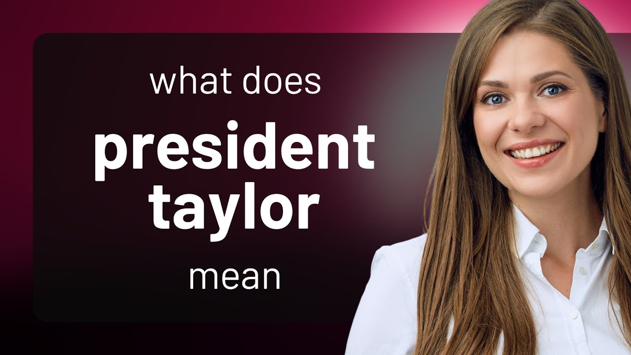 President taylor — definition of PRESIDENT TAYLOR - YouTube
