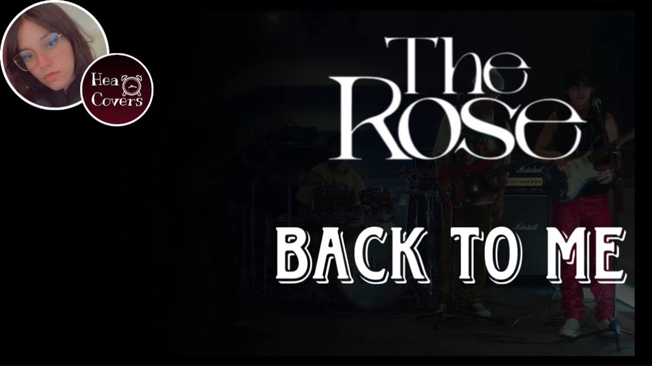 THE ROSE - ‘BACK TO ME’ COVER by HEA COVERS - YouTube