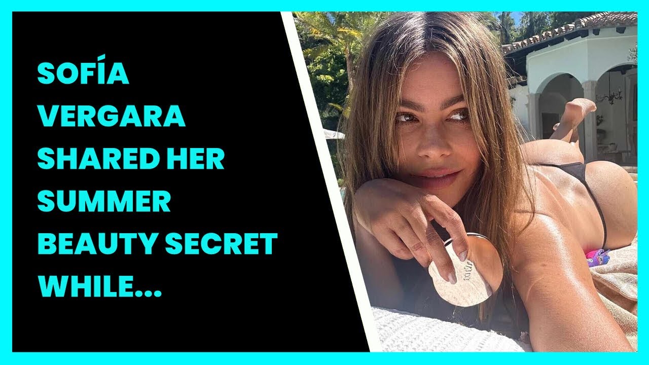 SOFÍA VERGARA SHARED HER SUMMER BEAUTY SECRET WHILE WEARING ONLY TINY THONG BIKINI... - YouTube