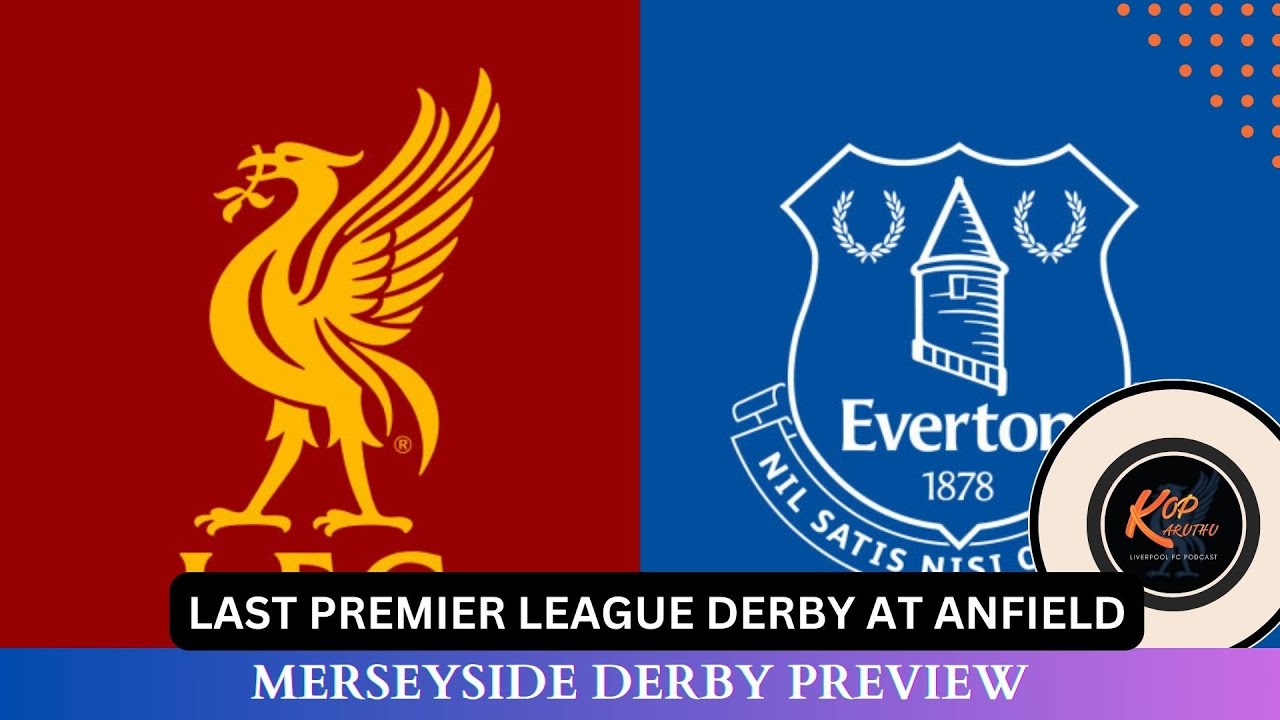 LAST PREMIER LEAGUE MERSEYSIDE DERBY? | LFC VS EVERTON PREVIEW| LFC ...