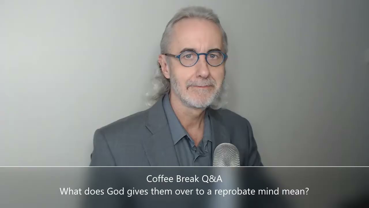 Coffee Break (Q&A) What does given over to a reprobate mind mean ...