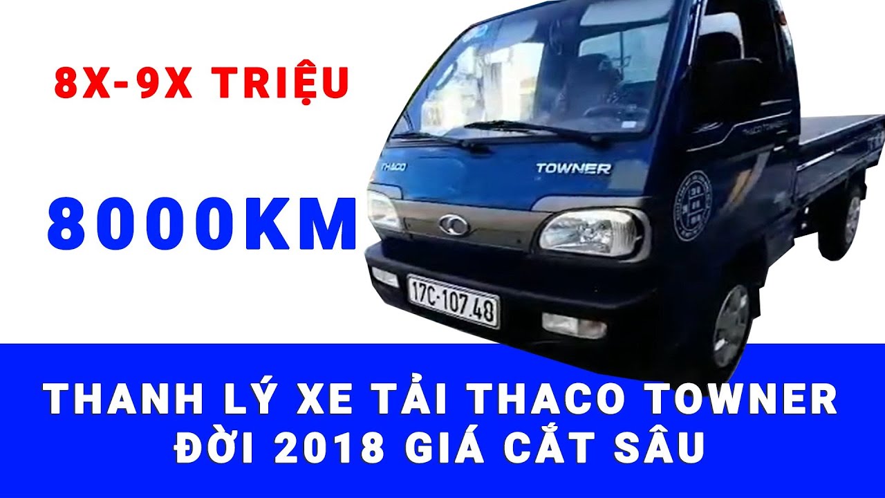 Thanh Lý Xe Tải Thaco Towner 800 Cũ đời 2018 Chạy 8000KM Giá Tàu Nhanh ...