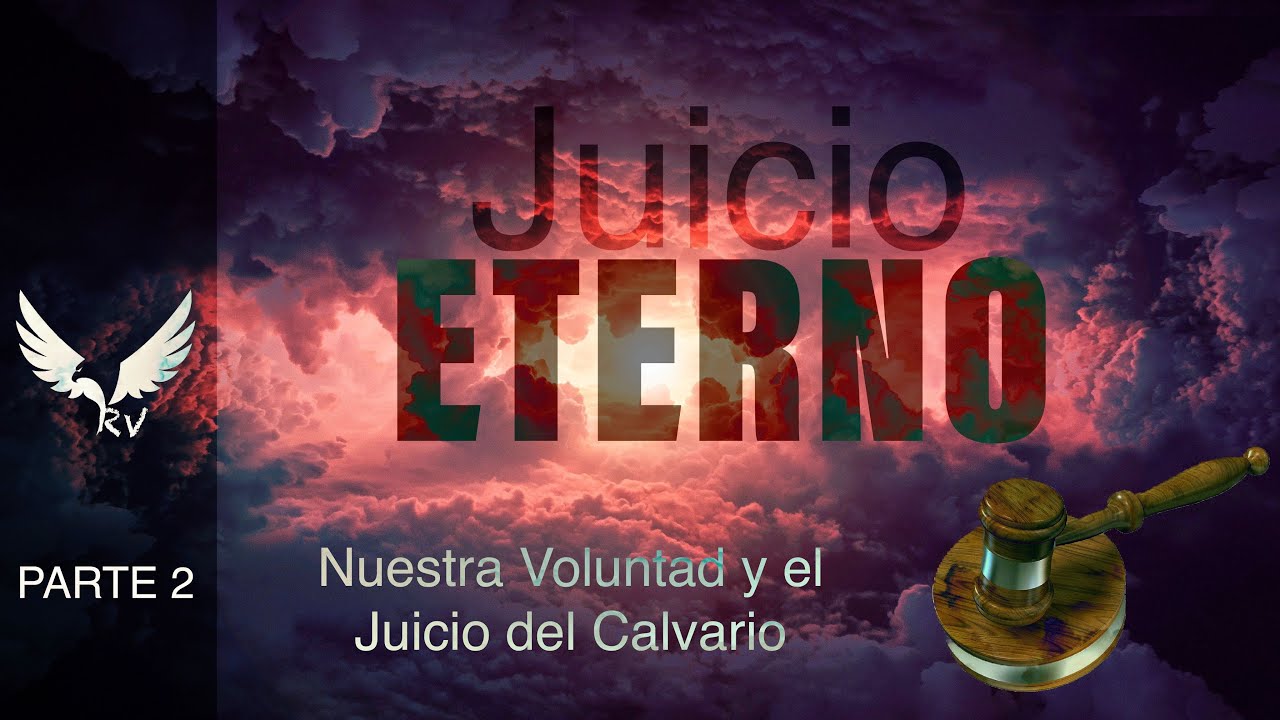 Juicio Eterno (PT. 2) - Nuestra Voluntad y el Juicio del Calvario - YouTube