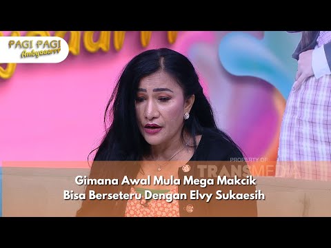 Gimana Awal Mula Mega Makcik Bisa Berseteru Dengan Elvy Sukaesih - PAGI PAGI AMBYAR (15/10/24) P3