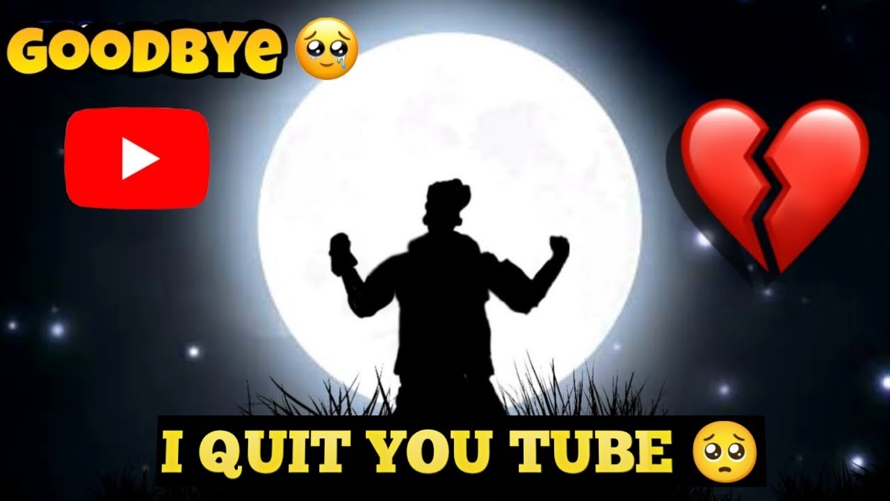 I QUIT YOU TUBE 💔 GOOD BYE - YouTube